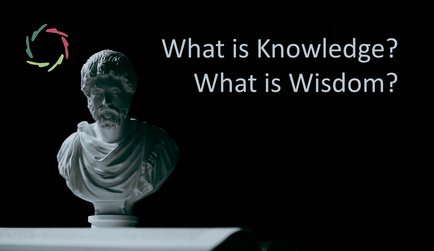 What is Knowledge? What is Wisdom?