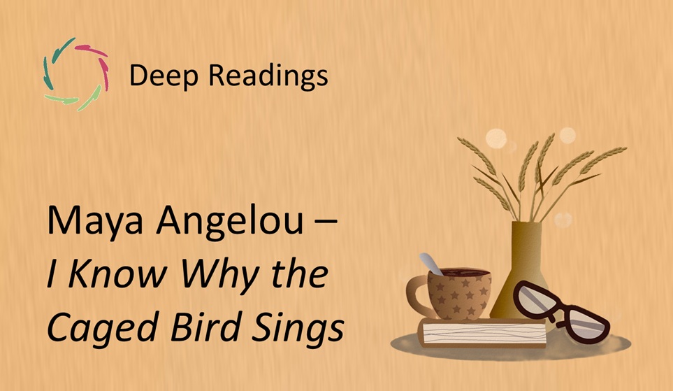 Deep Readings: Maya Angelou – I Know Why the Caged Bird Sings