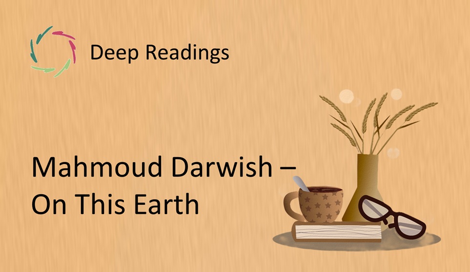 Deep Readings: Mahmoud Darwish – On This Earth